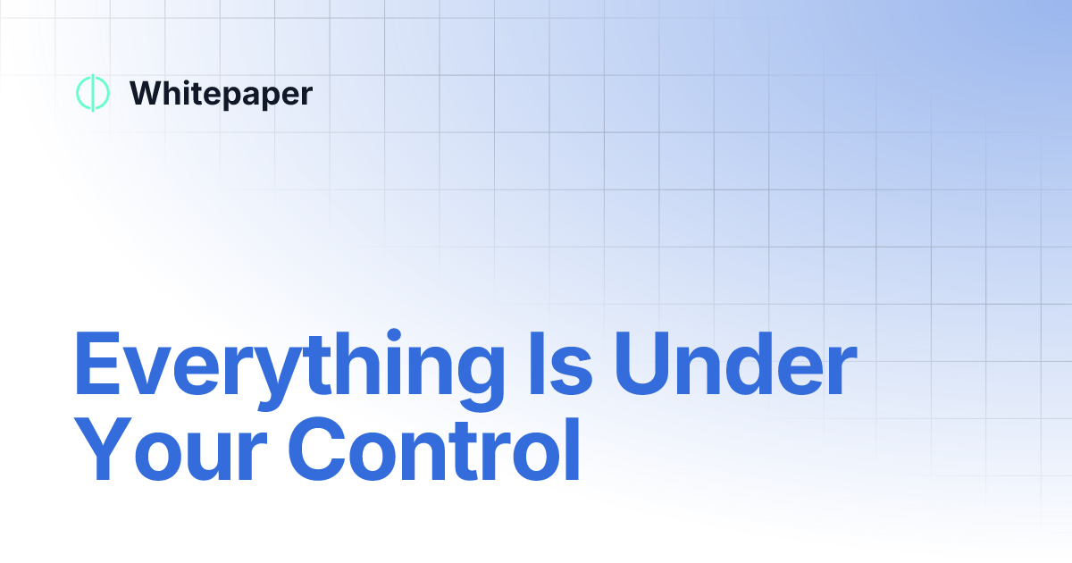 Everything Is Under Your Control | Whitepaper
